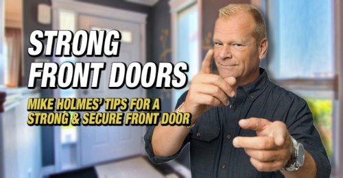 Mike Holmes’ Tips for a Strong and Secure Front Door