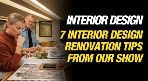 7 Interior Design Renovation Tips from Our Show - Make It Right®